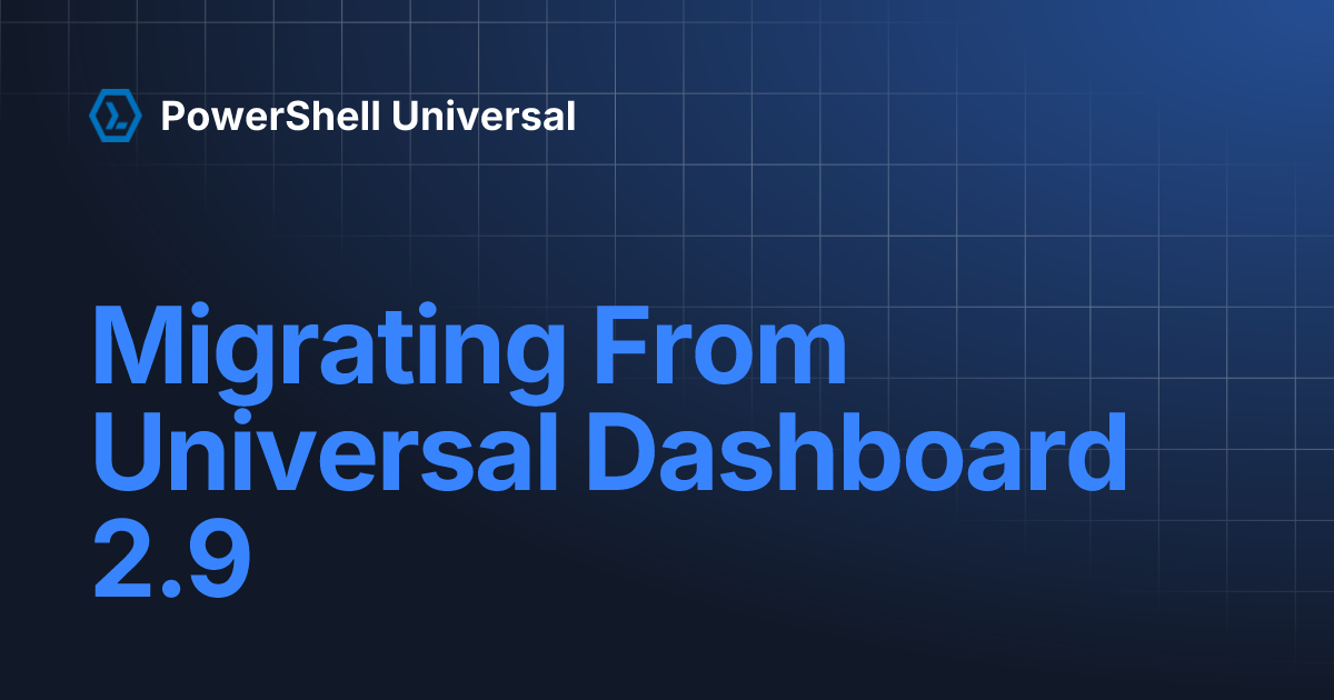 Migrating From Universal Dashboard 2.9 | PowerShell Universal