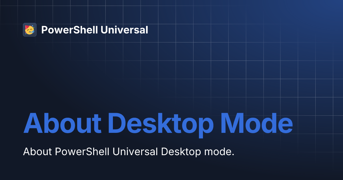 About Desktop Mode | PowerShell Universal