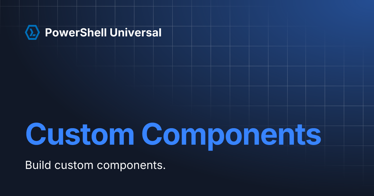 Custom Components | PowerShell Universal Custom Components | PowerShell Universal